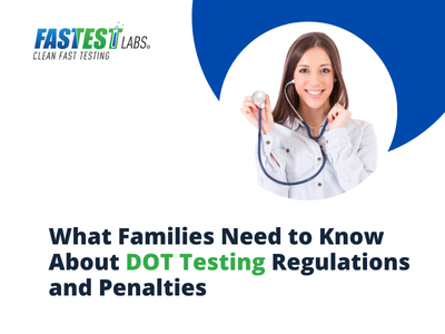 What Families Need to Know About DOT Testing Regulations and Penalties